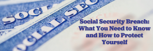Social Security Breach: What You Need to Know and How to Protect ...